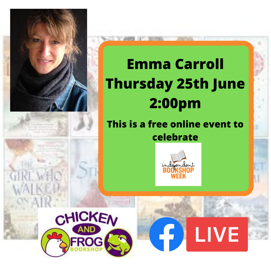 Emma Carroll Thursday 25th June 2 00pm – Chicken and Frog Bookshop